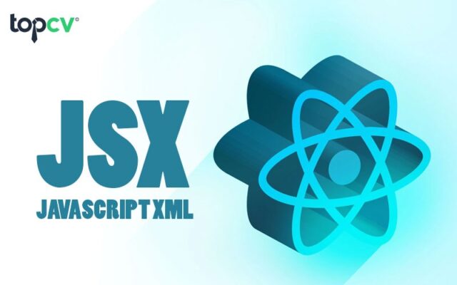 JSX là gì? Tìm hiểu chi tiết về Javascript XML trong ReactJS