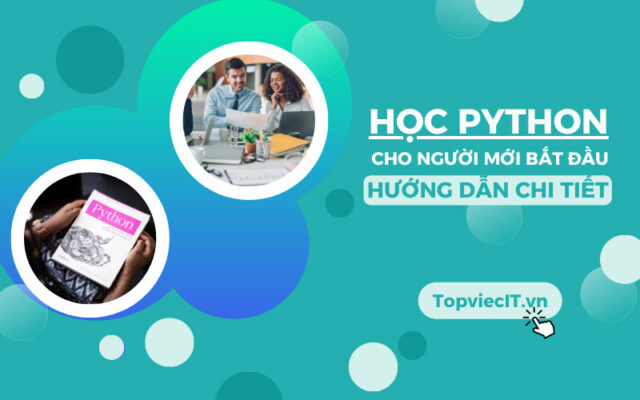Học Python cho người mới bắt đầu như nào? Hướng dẫn chi tiết